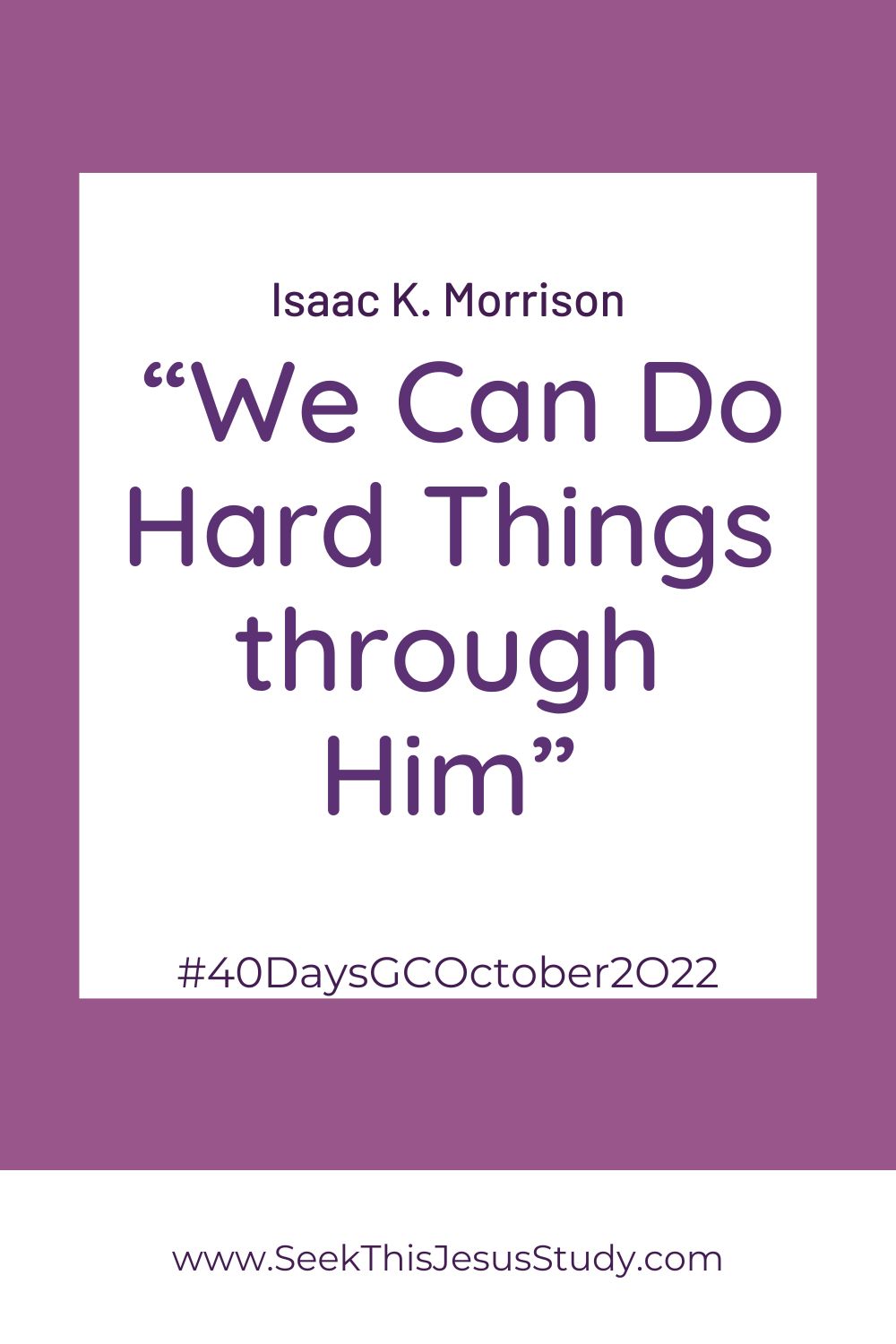 “We Can Do Hard Things through Him” by Isaac K. Morrison “We Can Do ...