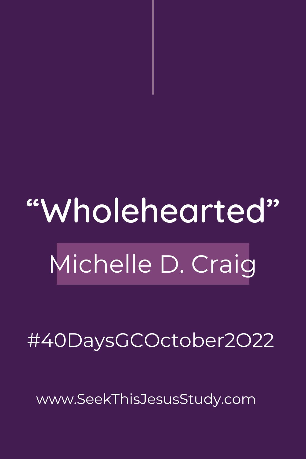 “Wholehearted” by Michelle D. Craig - Seek This Jesus Study