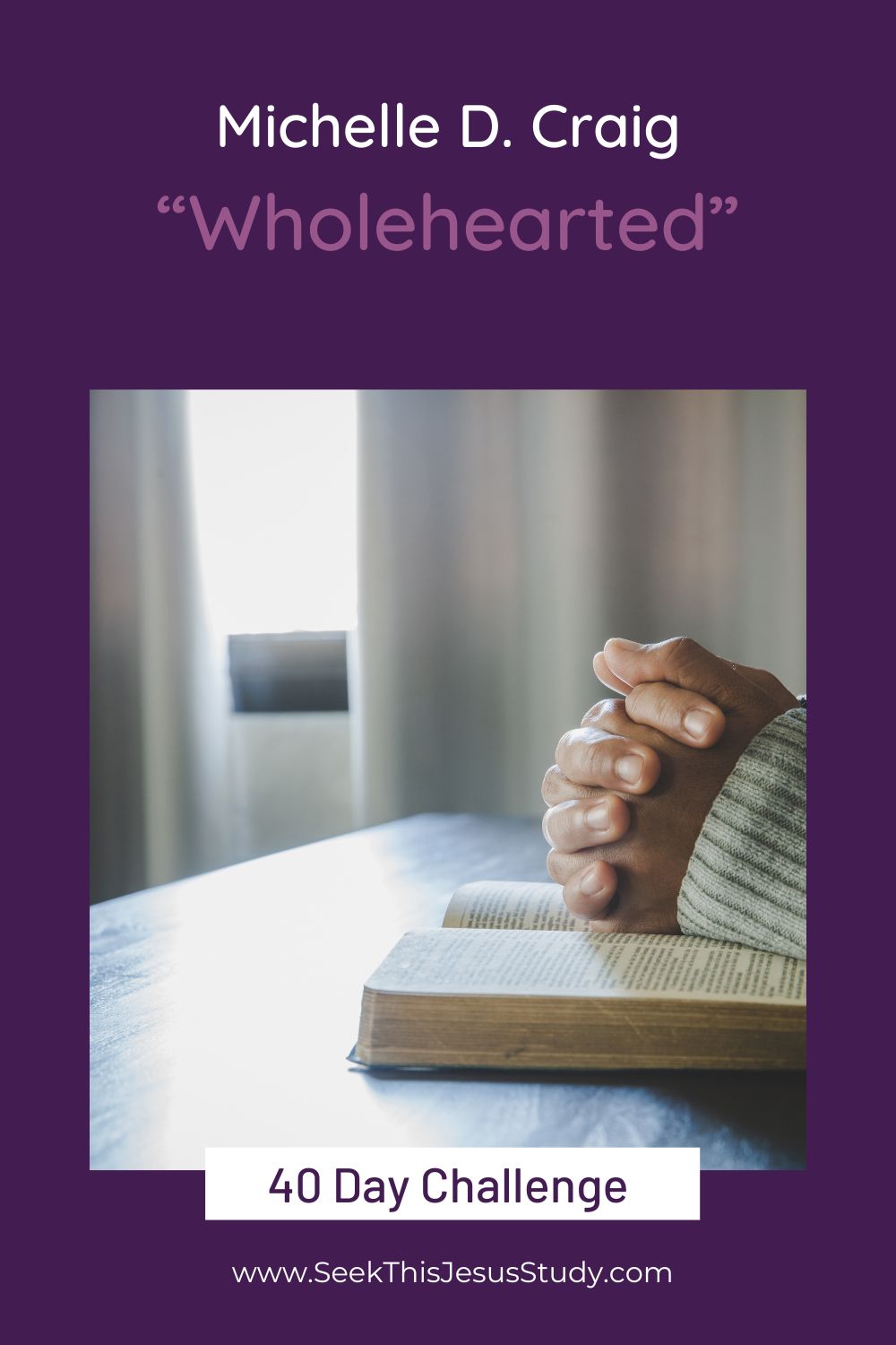 “Wholehearted” by Michelle D. Craig - Seek This Jesus Study