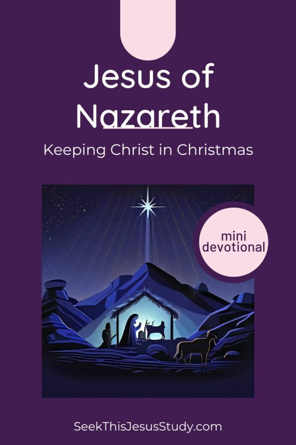 Jesus of Nazareth: Keeping Christ in Christmas Day #23 - Seek This ...