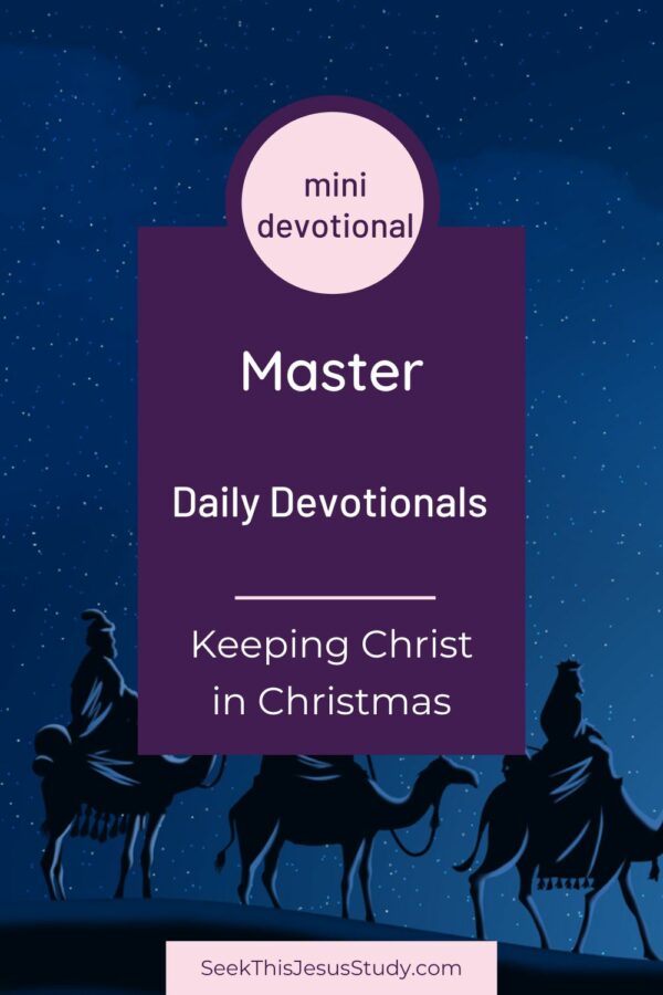 Master: Keeping Christ in Christmas Day #21 - Seek This Jesus Study