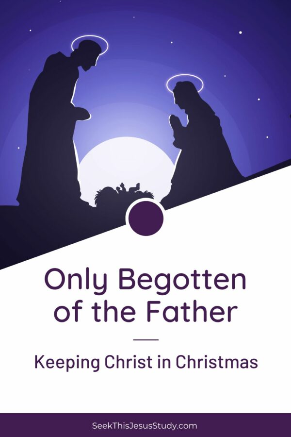 Only Begotten of the Father: Keeping Christ in Christmas Day #4 - Seek ...