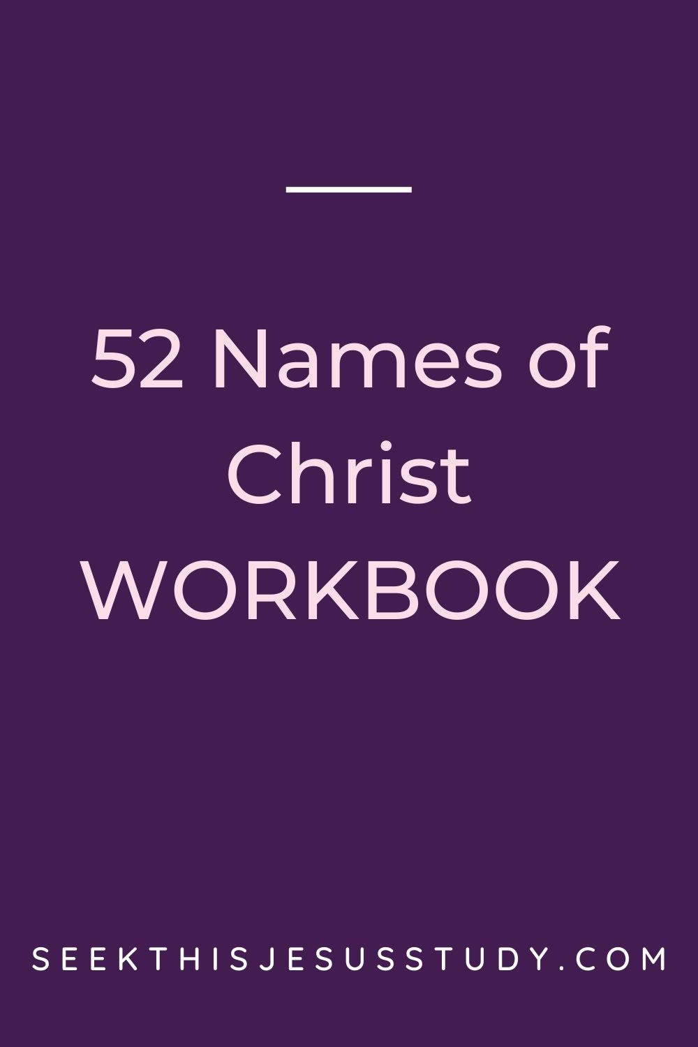 52 Names of Jesus Christ” Workbook - Seek This Jesus Study