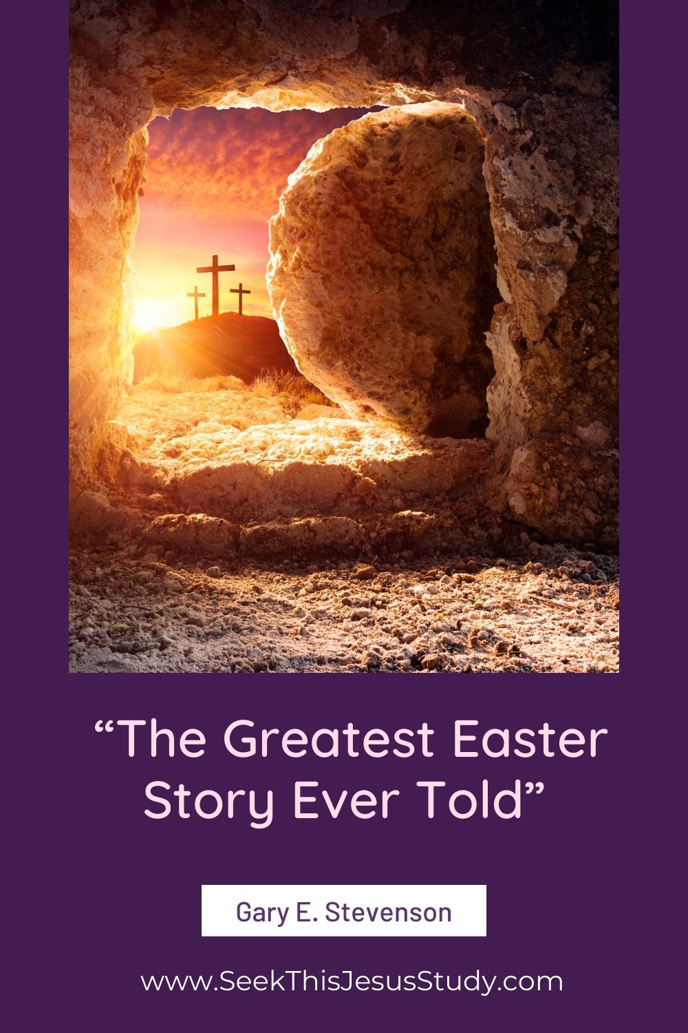 “The Greatest Easter Story Ever Told” by Gary E. Stevenson - Seek This ...