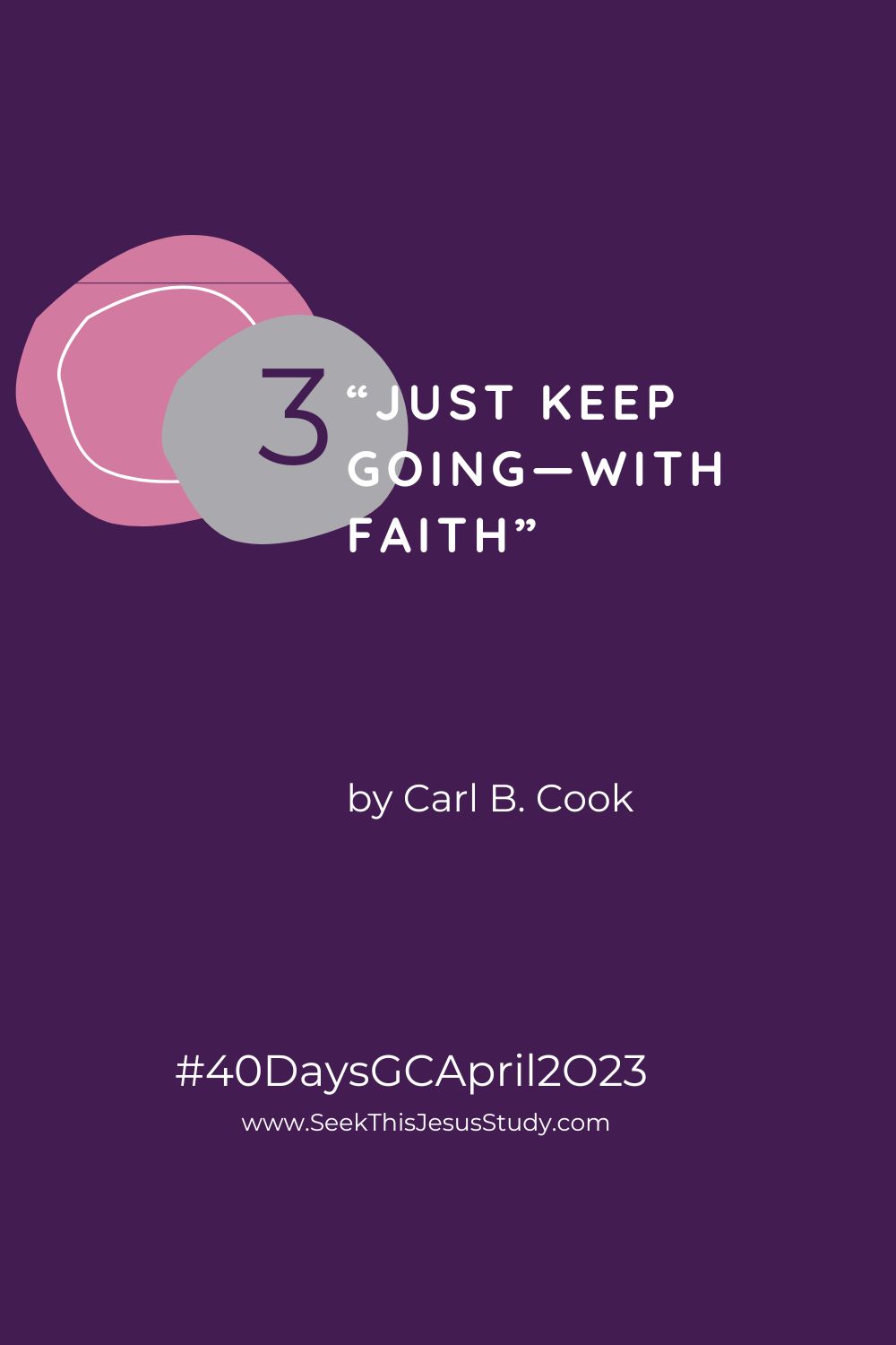 “Just Keep Going—with Faith” by Carl B. Cook - Seek This Jesus Study