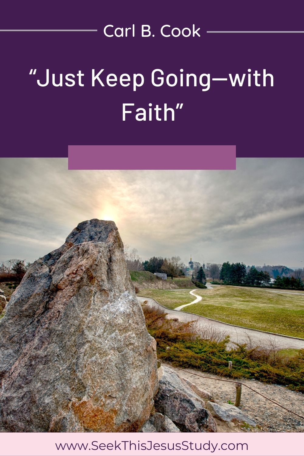 “Just Keep Going—with Faith” by Carl B. Cook - Seek This Jesus Study