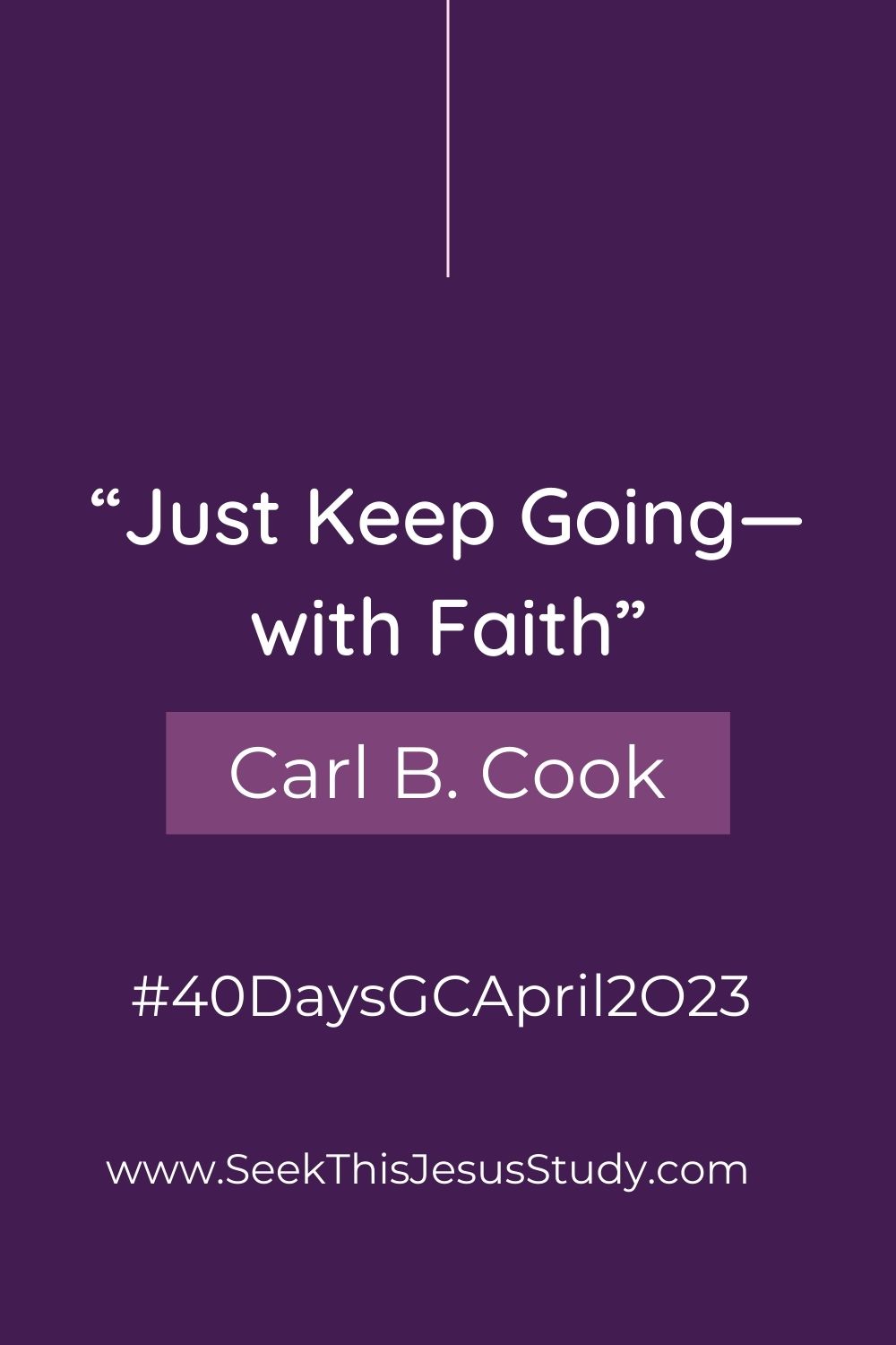 “Just Keep Going—with Faith” by Carl B. Cook - Seek This Jesus Study