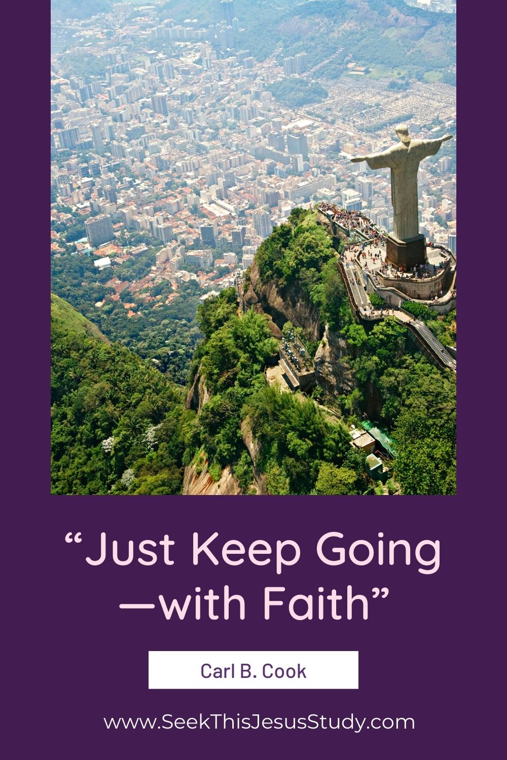 “Just Keep Going—with Faith” by Carl B. Cook - Seek This Jesus Study