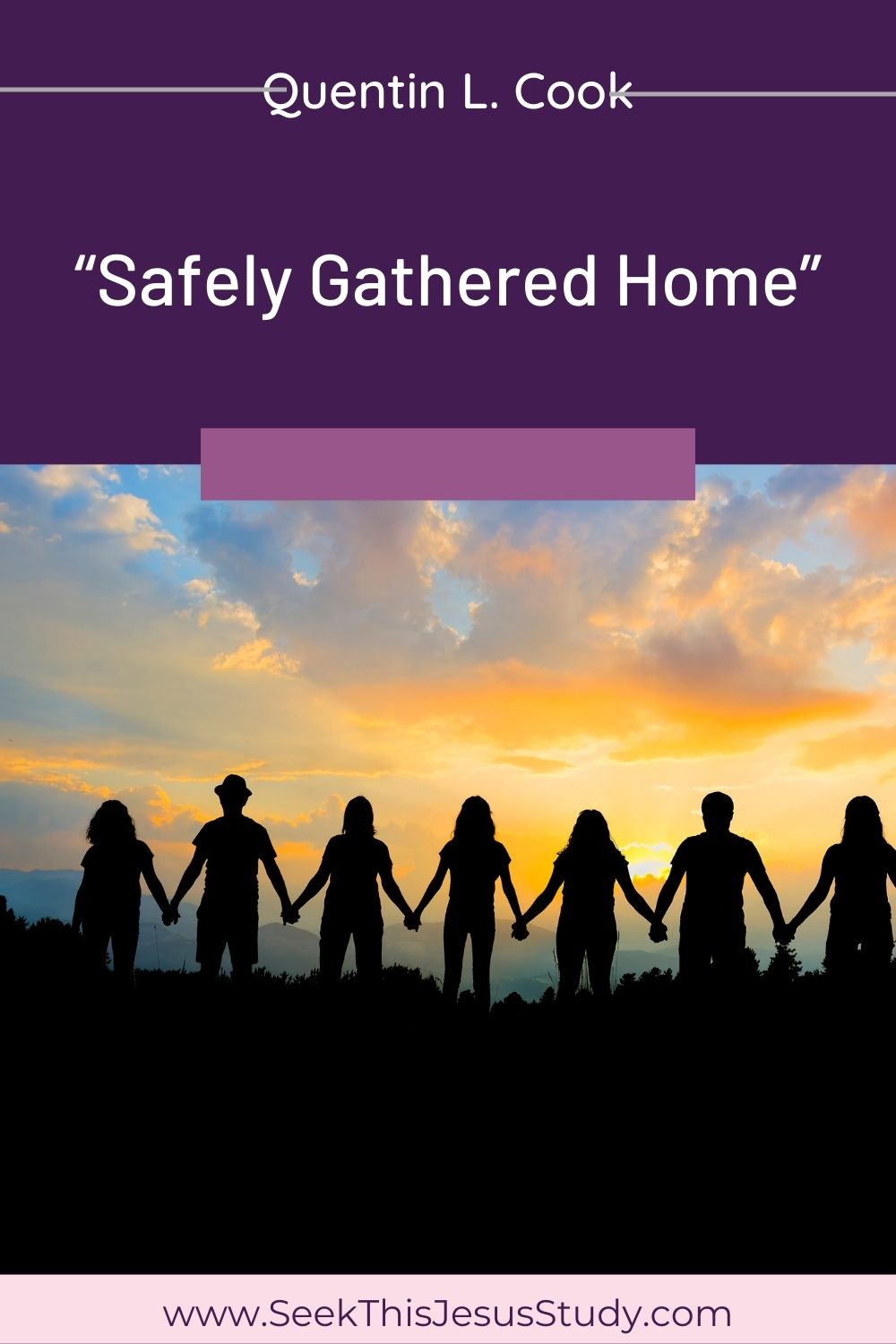 “Safely Gathered Home” by Quentin L. Cook - Seek This Jesus Study