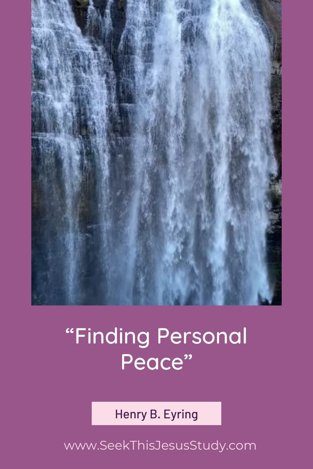 “Finding Personal Peace” by Henry B. Eyring“ - Seek This Jesus Study