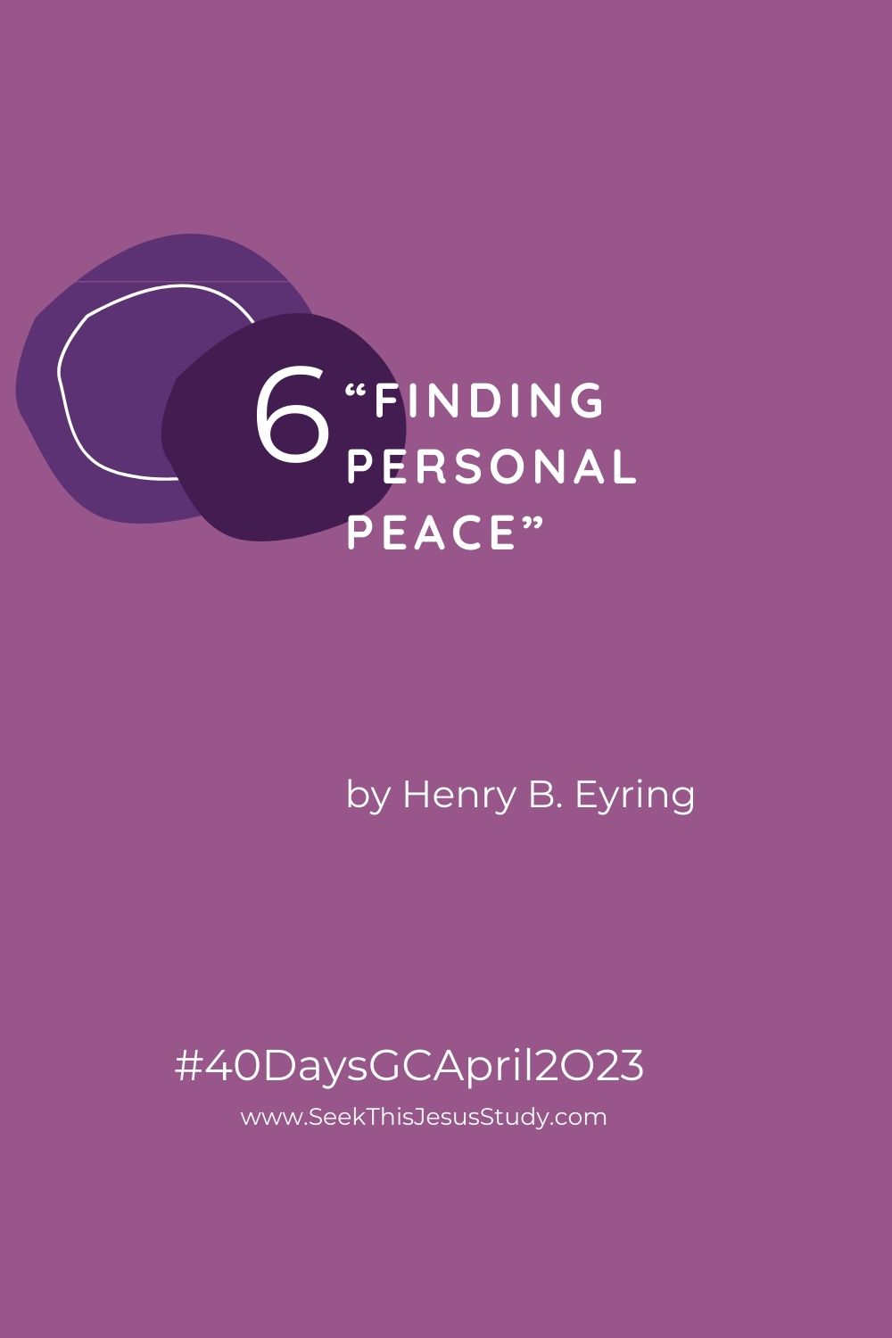 “Finding Personal Peace” by Henry B. Eyring“ - Seek This Jesus Study