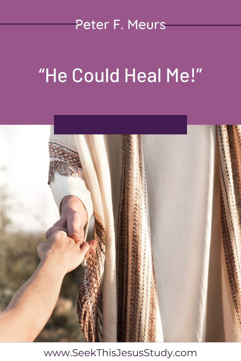 “He Could Heal Me!” by Peter F. Meurs - Seek This Jesus Study