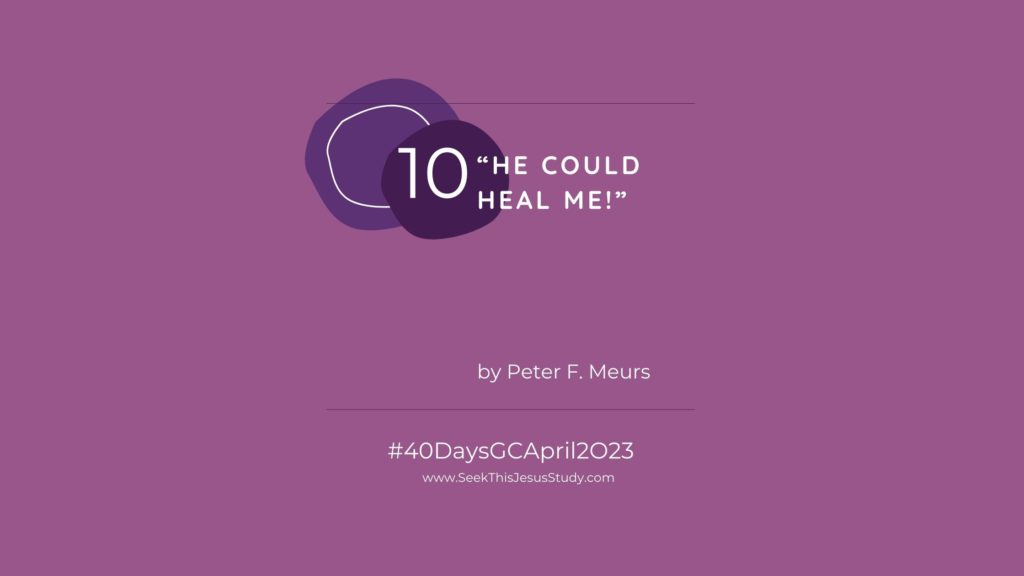 “He Could Heal Me!” by Peter F. Meurs - Seek This Jesus Study