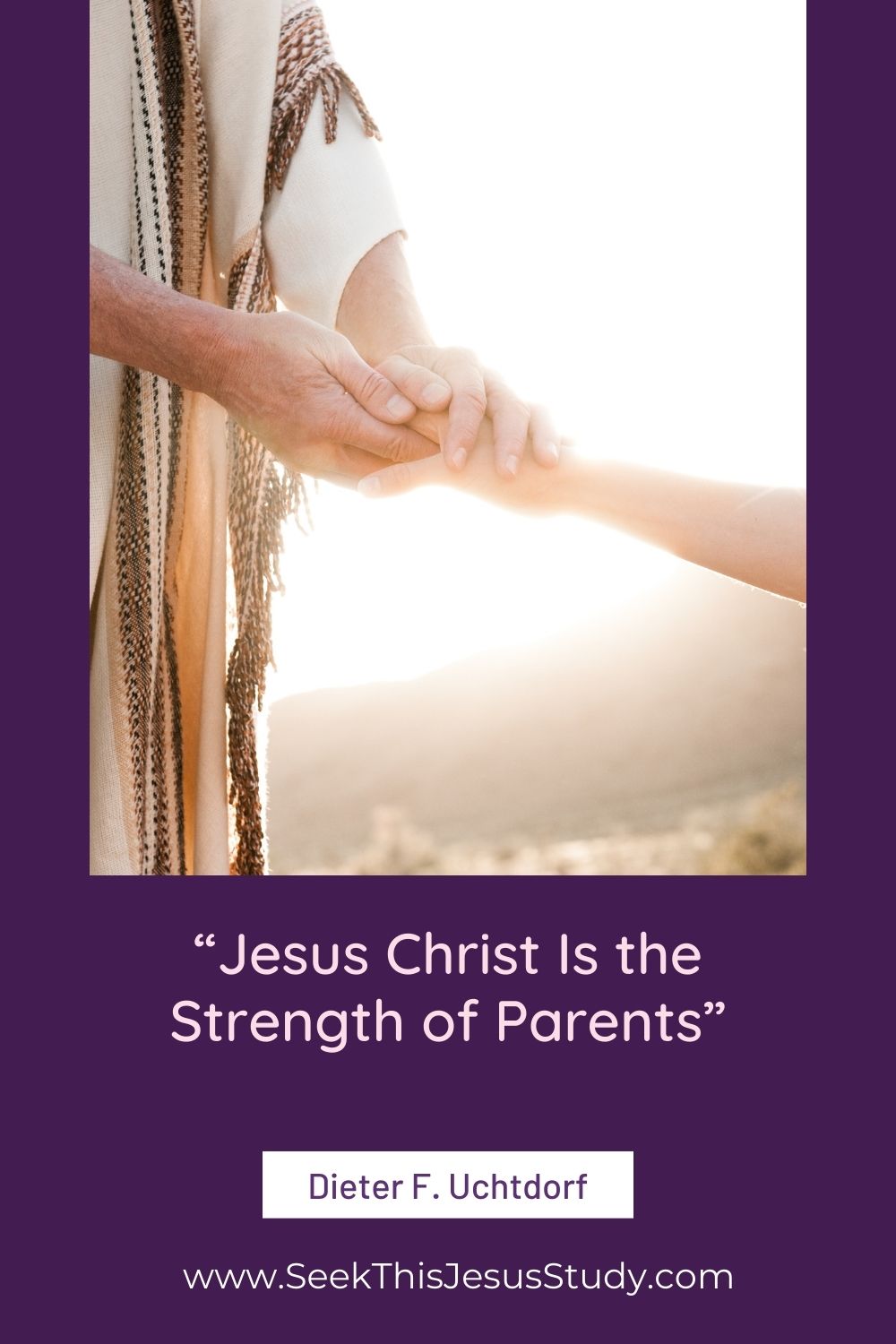 “Jesus Christ Is the Strength of Parents” by Dieter F. Uchtdorf - Seek ...