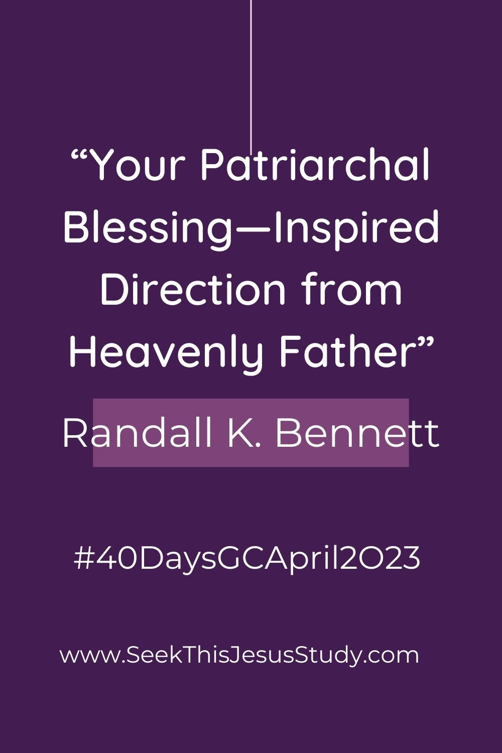 “Your Patriarchal Blessing—Inspired Direction from Heavenly Father” by Randall K. Bennett - Seek ...