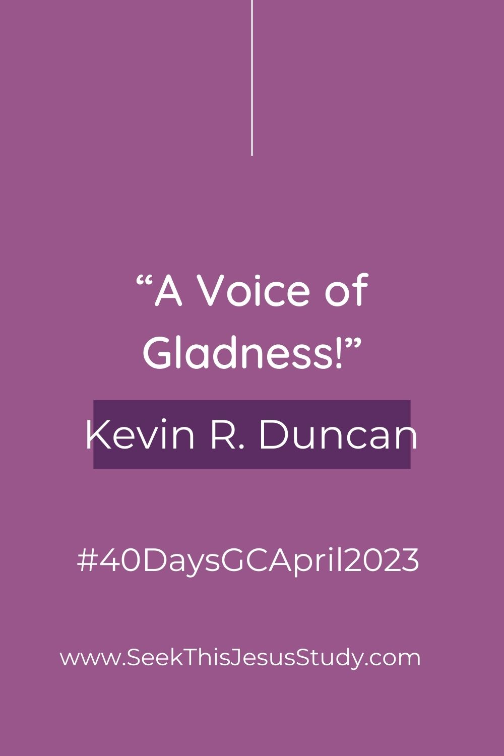 “A Voice of Gladness” by Kevin R. Duncan - Seek This Jesus Study