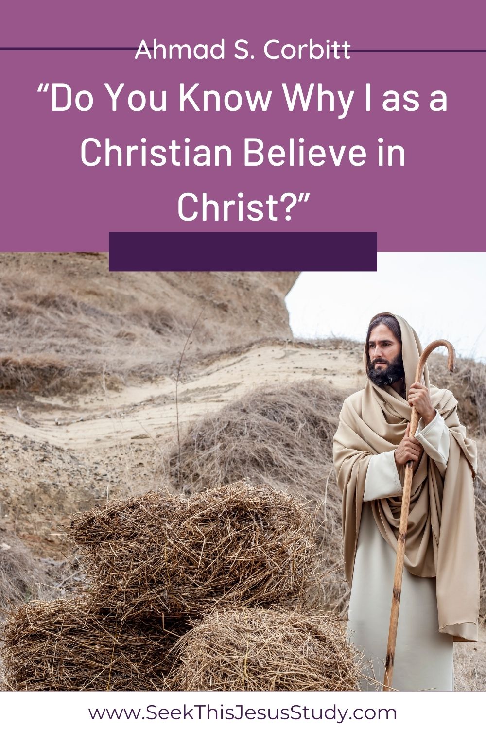 “Do You Know Why I as a Christian Believe in Christ?” by Ahmad S. Corbitt - Seek This Jesus Study