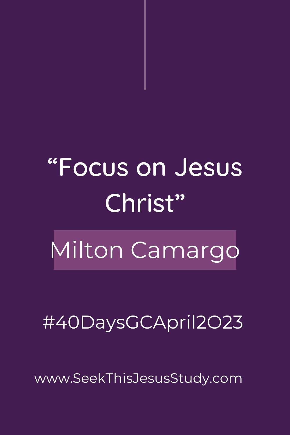 “Focus on Jesus Christ” by Milton Camargo - Seek This Jesus Study