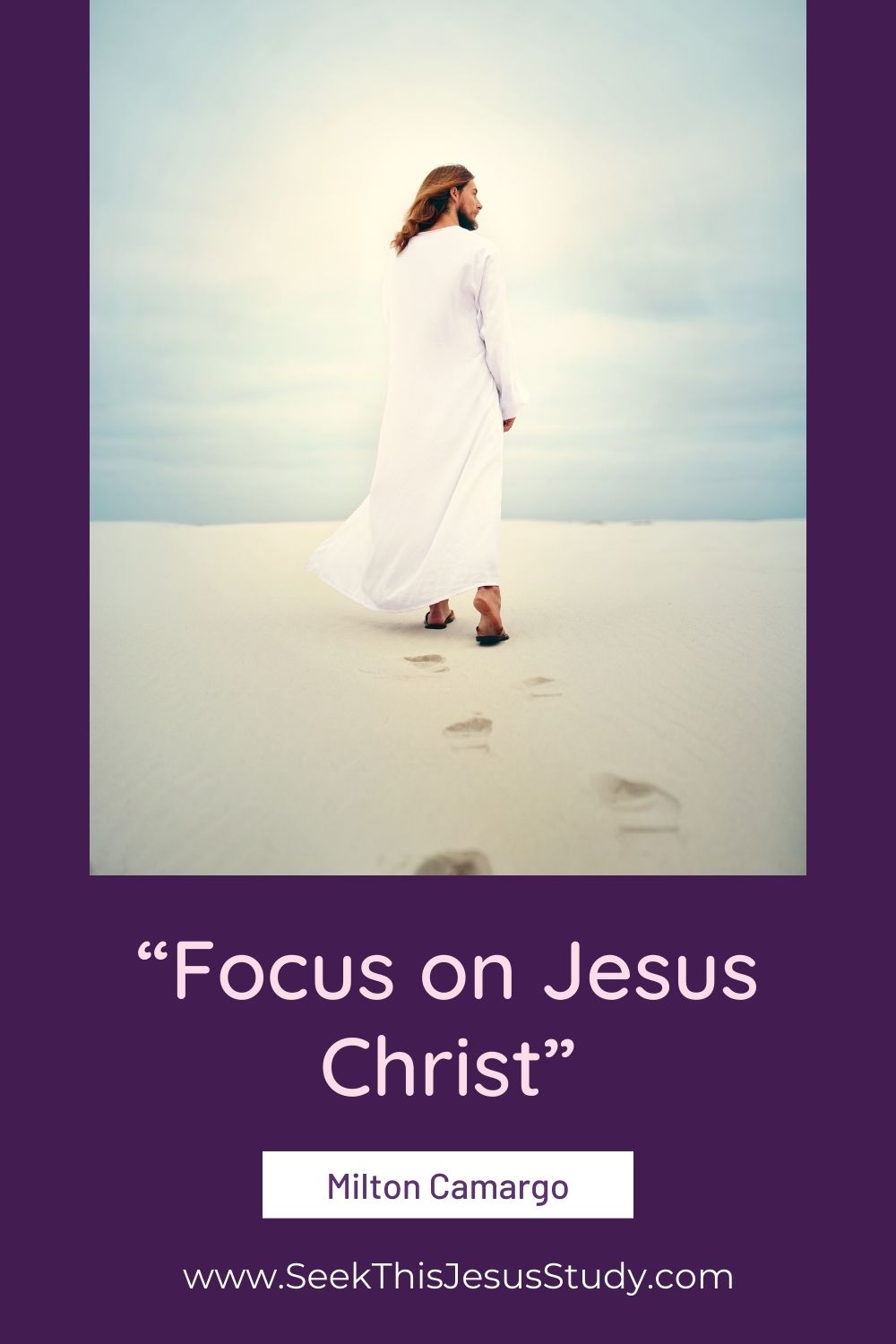 “Focus on Jesus Christ” by Milton Camargo - Seek This Jesus Study