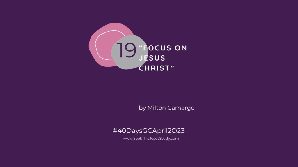 “Focus on Jesus Christ” by Milton Camargo - Seek This Jesus Study