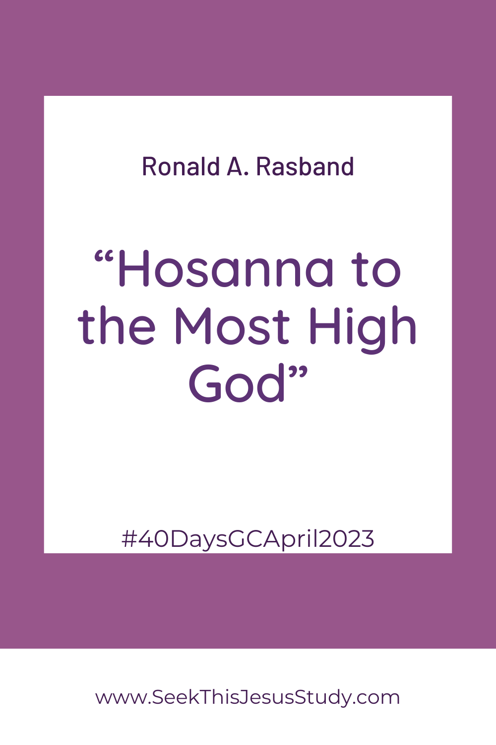 “Hosanna to the Most High God” by Ronald A. Rasband - Seek This Jesus Study