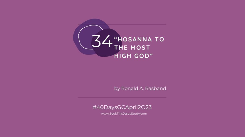 “Hosanna to the Most High God” by Ronald A. Rasband - Seek This Jesus Study