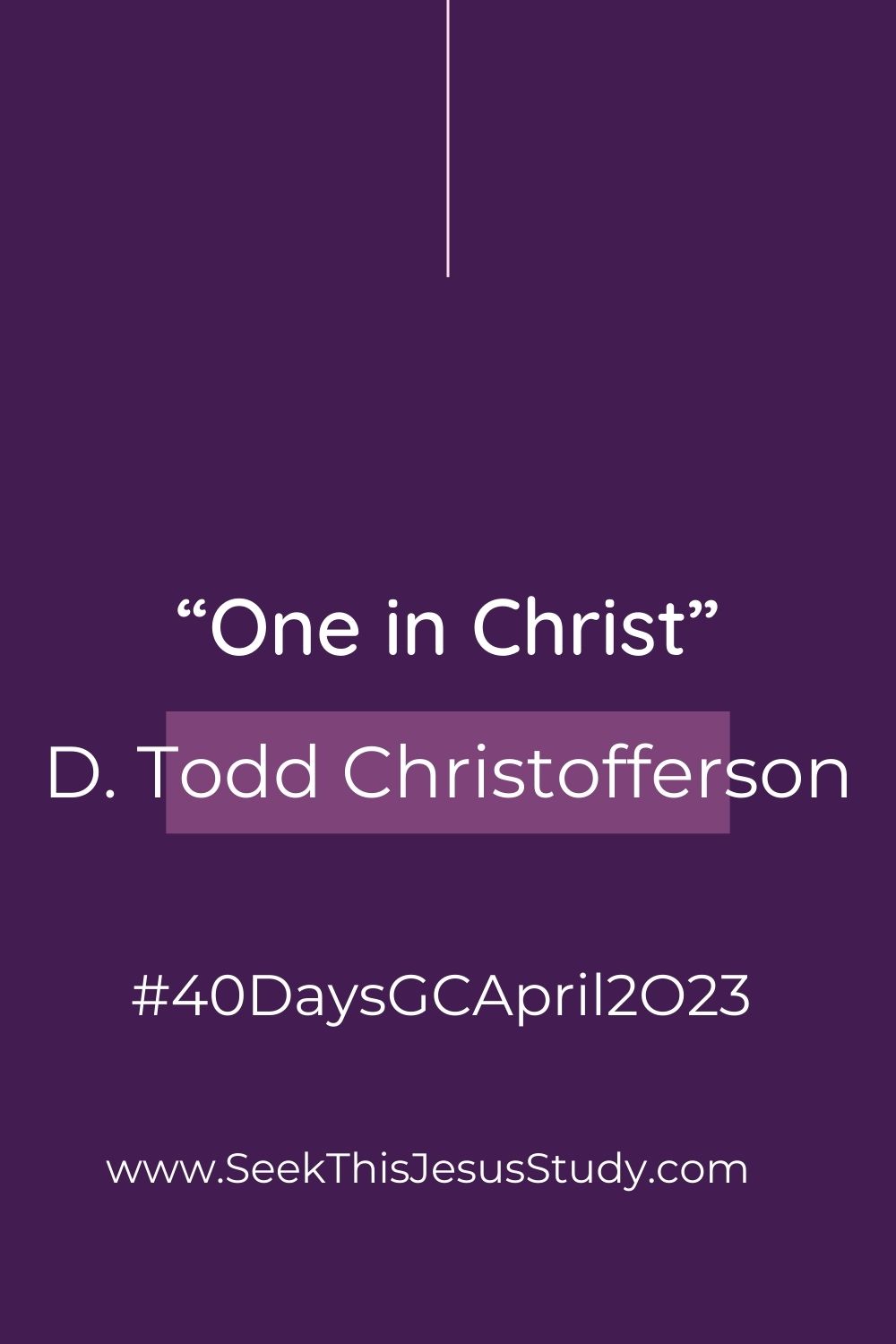 “One in Christ” by D. Todd Christofferson - Seek This Jesus Study
