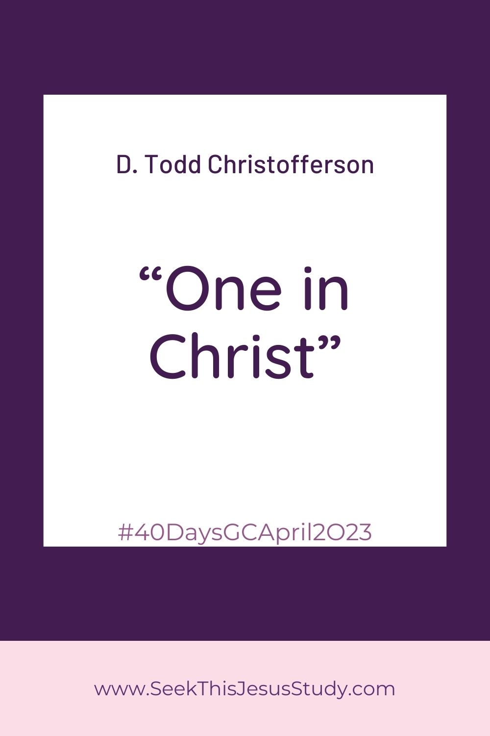 “One in Christ” by D. Todd Christofferson - Seek This Jesus Study