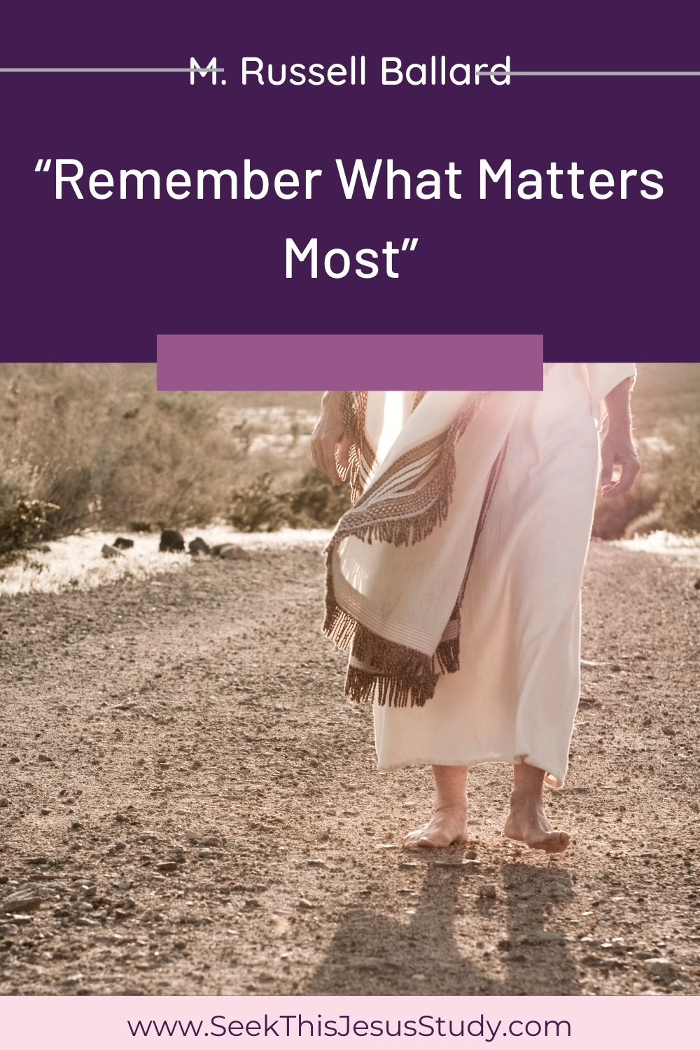 “Remember What Matters Most” by M. Russell Ballard - Seek This Jesus Study