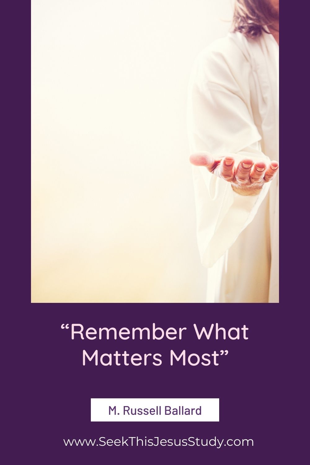 “Remember What Matters Most” by M. Russell Ballard - Seek This Jesus Study