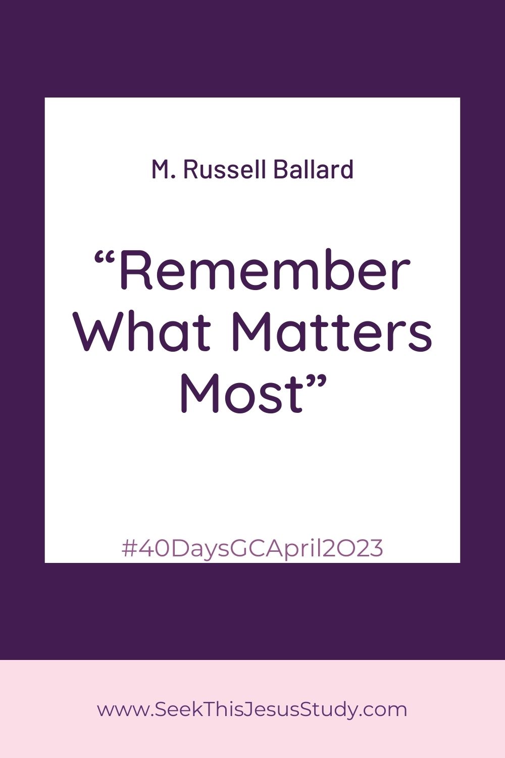 “Remember What Matters Most” by M. Russell Ballard - Seek This Jesus Study