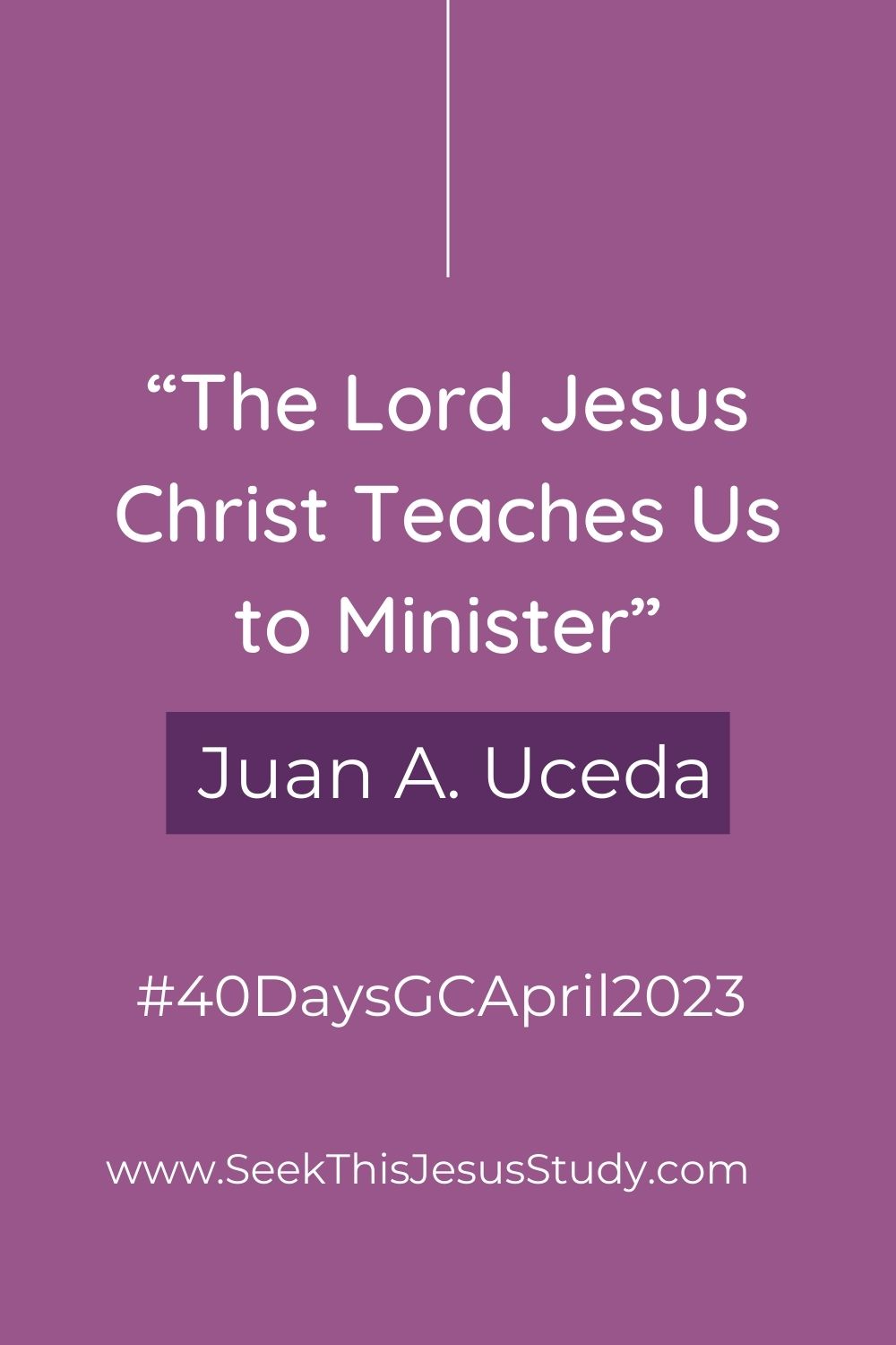 “The Lord Jesus Christ Teaches Us to Minister” by Juan A. Uceda - Seek ...