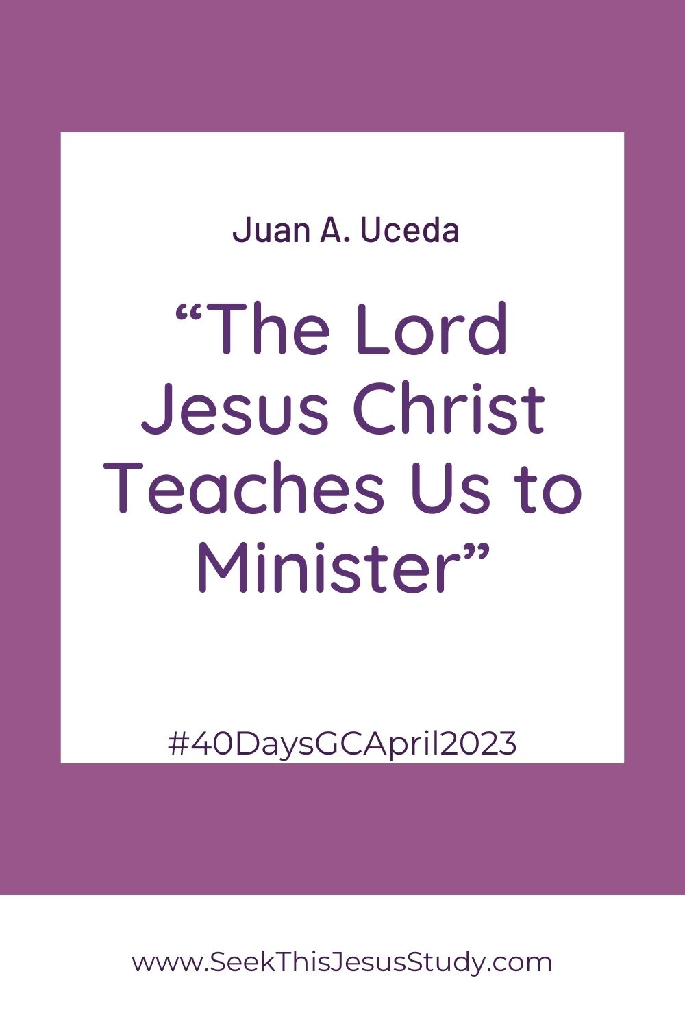 “The Lord Jesus Christ Teaches Us to Minister” by Juan A. Uceda - Seek ...