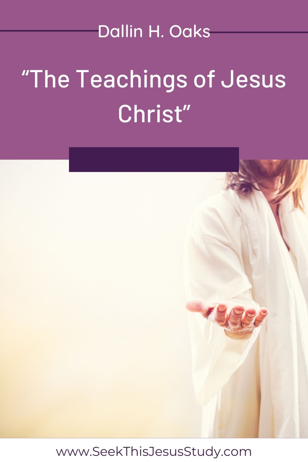 “The Teachings of Jesus Christ” by Dallin H. Oaks - Seek This Jesus Study