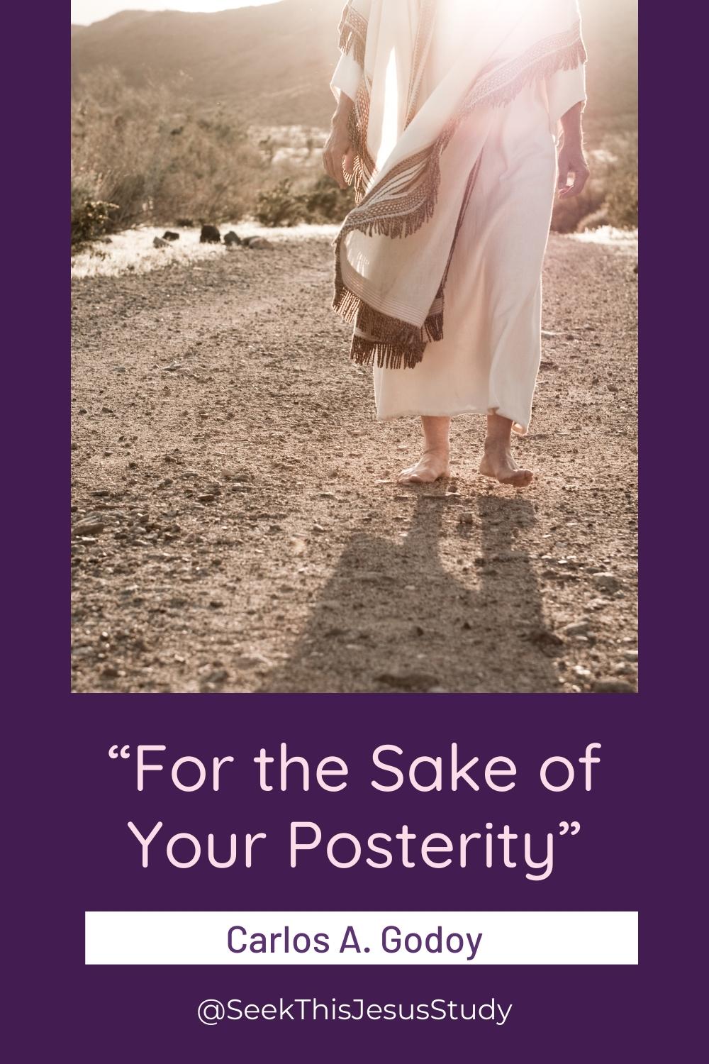 “For the Sake of Your Posterity” by Carlos A. Godoy - Seek This Jesus Study