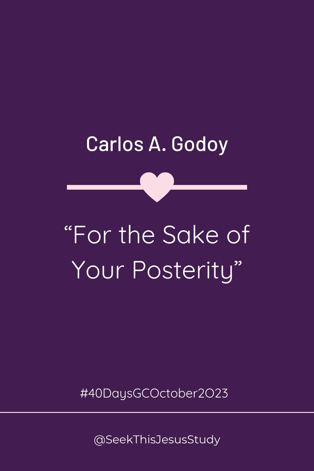 “For the Sake of Your Posterity” by Carlos A. Godoy - Seek This Jesus Study