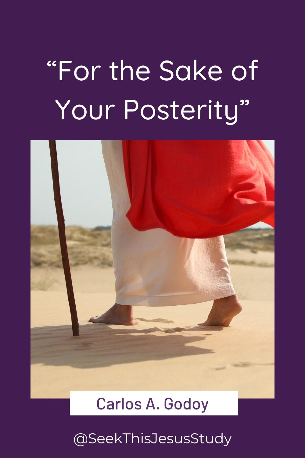 “For the Sake of Your Posterity” by Carlos A. Godoy - Seek This Jesus Study