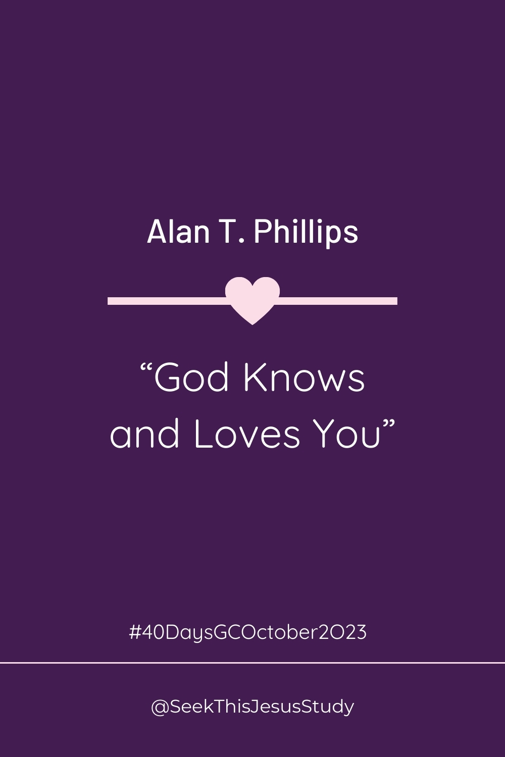 “God Knows and Loves You” by Alan T. Phillips - Seek This Jesus Study