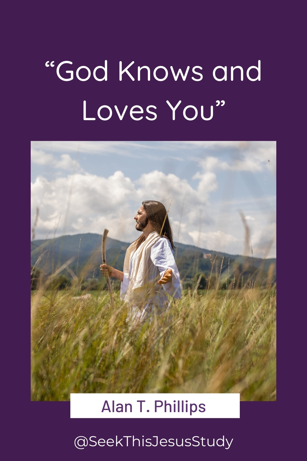 “God Knows and Loves You” by Alan T. Phillips - Seek This Jesus Study