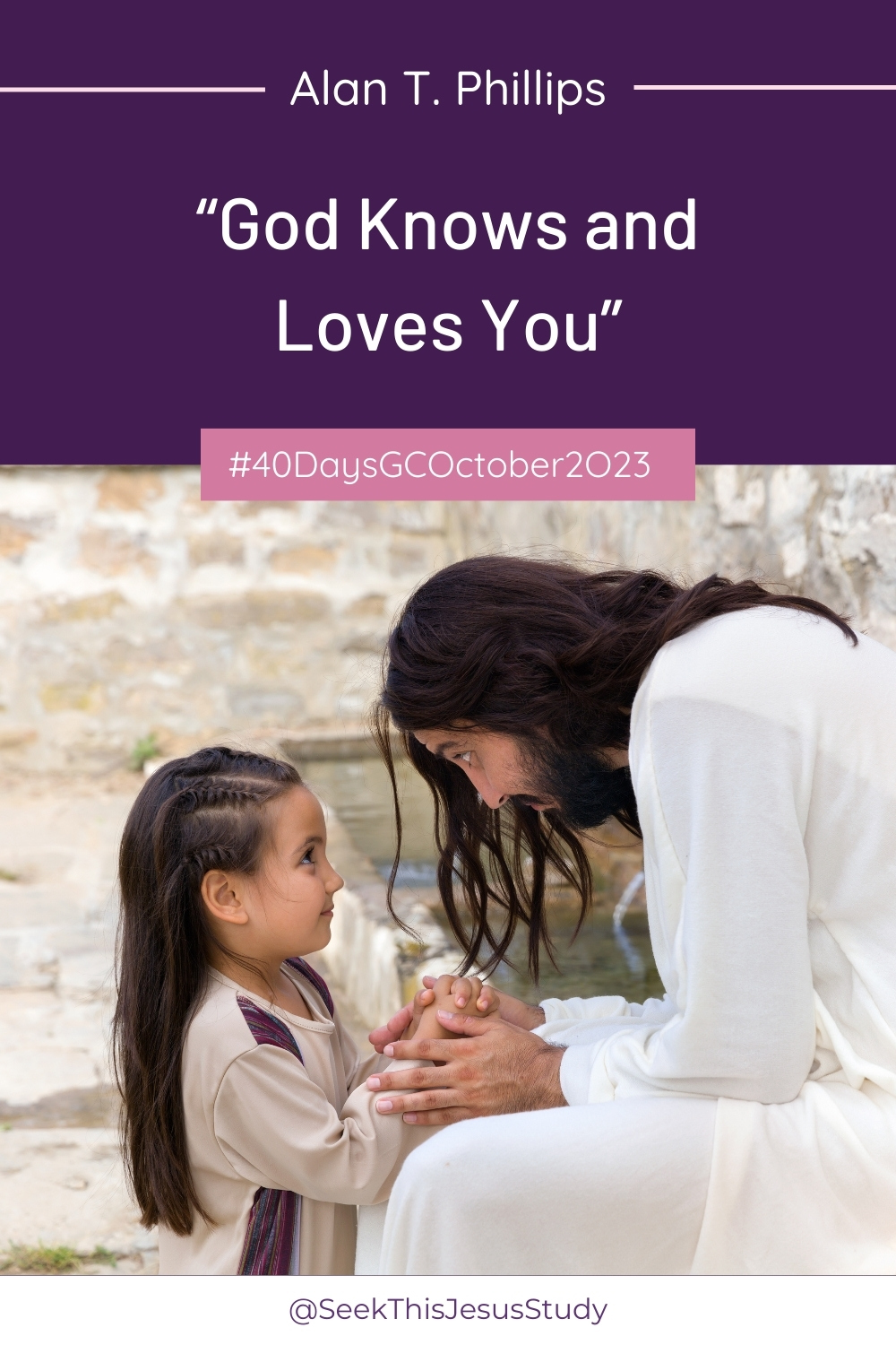“God Knows and Loves You” by Alan T. Phillips - Seek This Jesus Study
