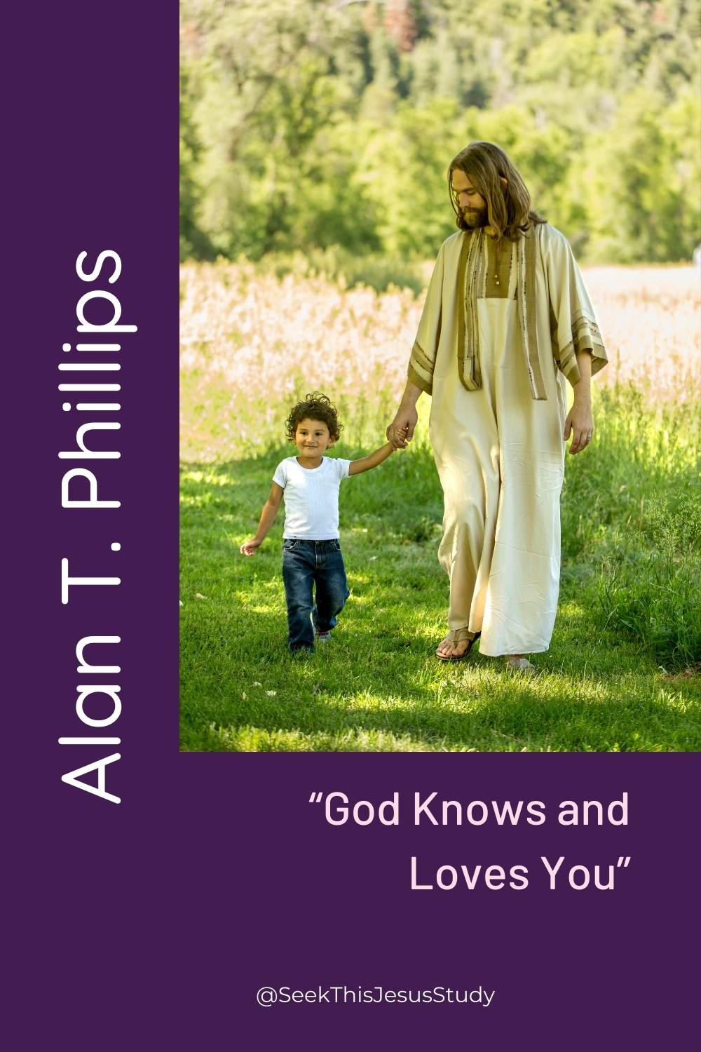 “God Knows and Loves You” by Alan T. Phillips - Seek This Jesus Study