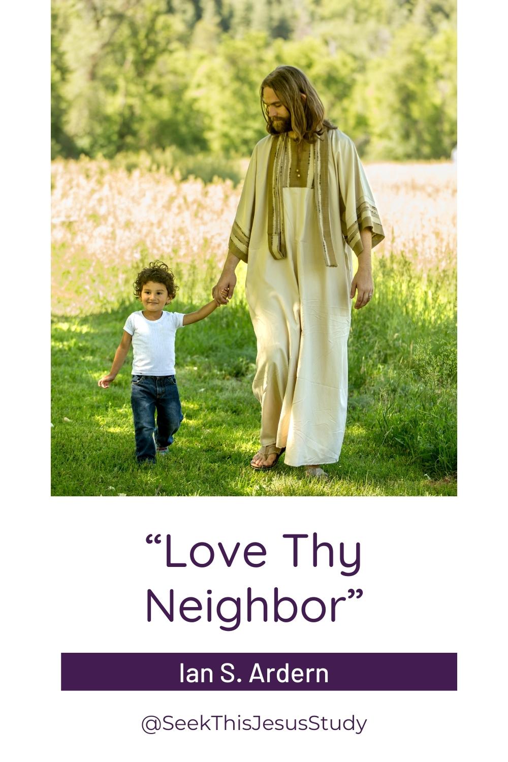 “Love Thy Neighbor” by Ian S. Ardern - Seek This Jesus Study