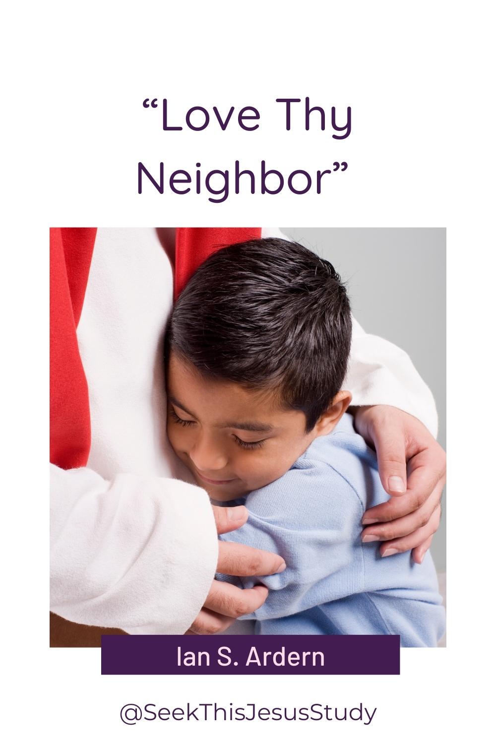 “Love Thy Neighbor” by Ian S. Ardern - Seek This Jesus Study