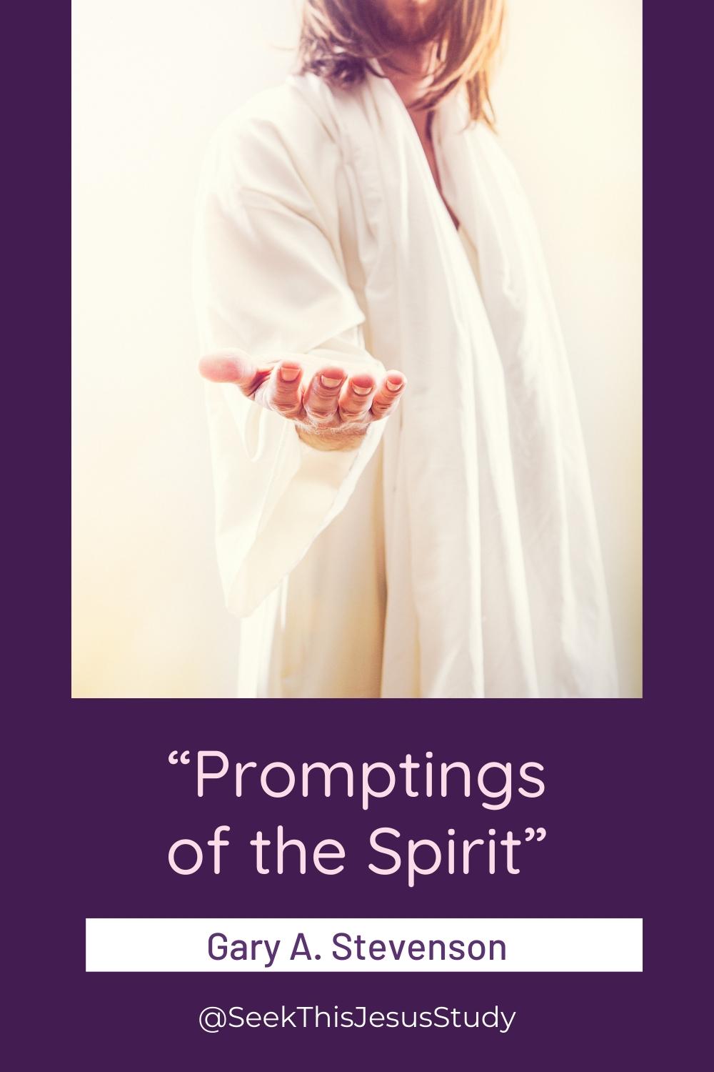 “Promptings of the Spirit” by Gary A. Stevenson - Seek This Jesus Study