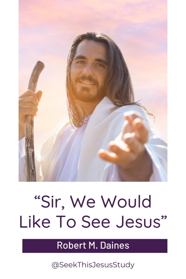 “Sir, We Would Like To See Jesus” by Robert M. Daines - Seek This Jesus ...