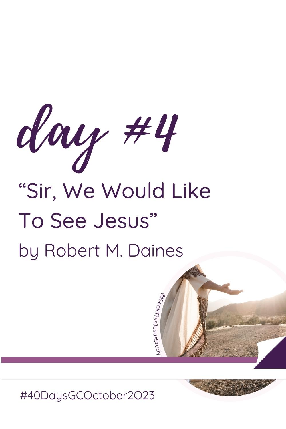 “Sir, We Would Like To See Jesus” by Robert M. Daines - Seek This Jesus ...