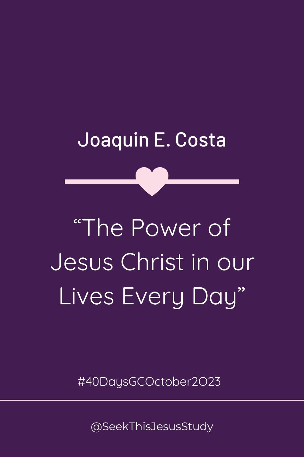 “The Power of Jesus Christ in our Lives Every Day” by Joaquin E. Costa ...