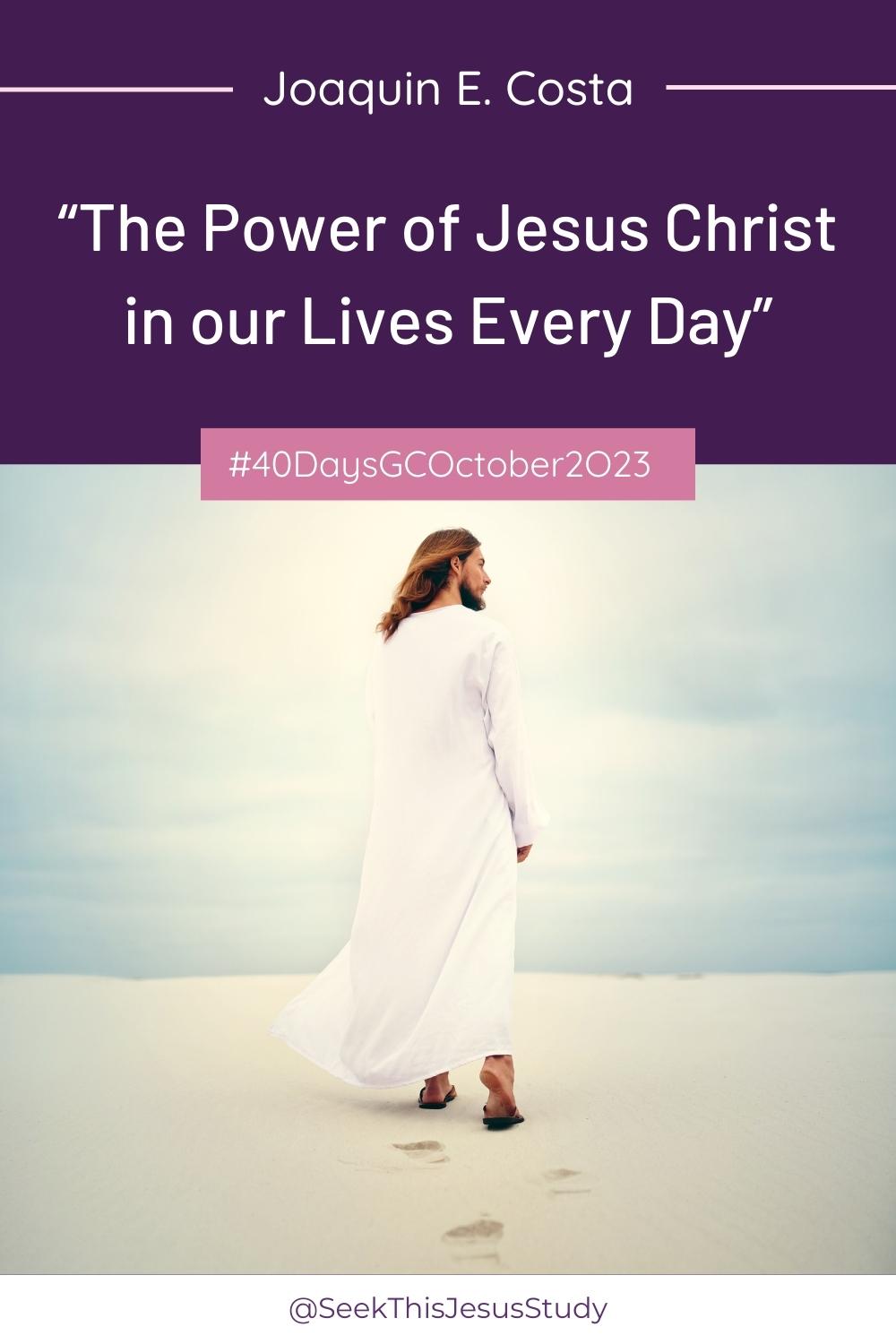 “The Power of Jesus Christ in our Lives Every Day” by Joaquin E. Costa ...