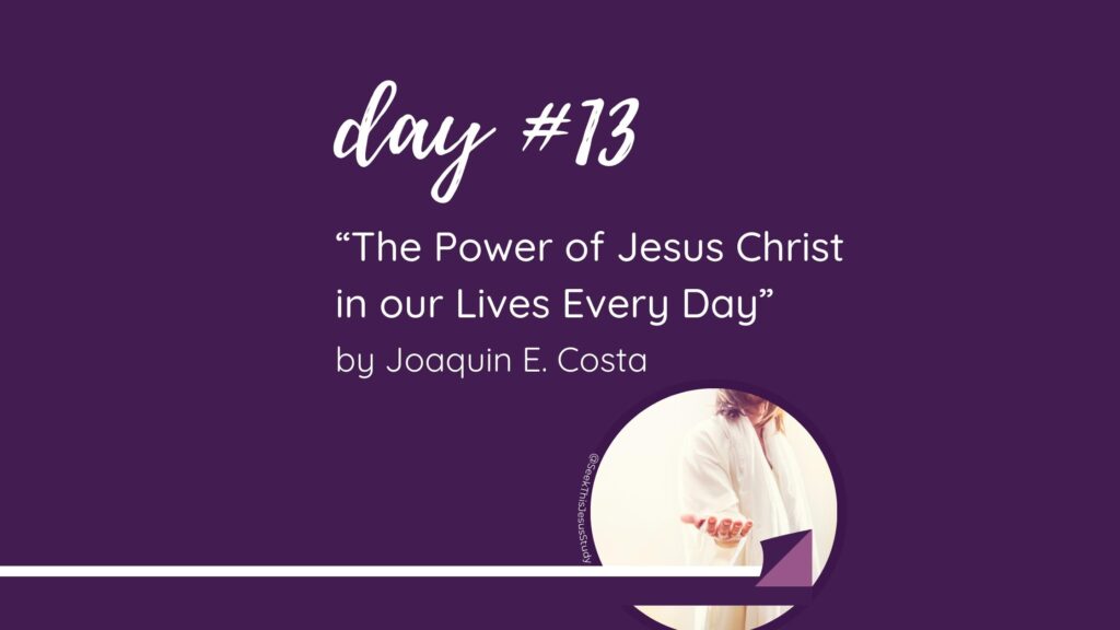 “The Power of Jesus Christ in our Lives Every Day” by Joaquin E. Costa ...