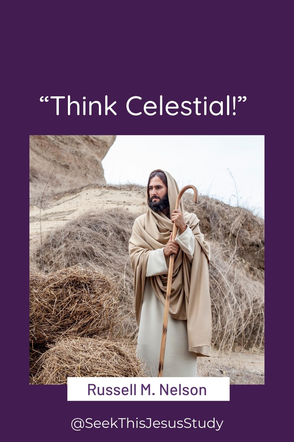 “Think Celestial!” by Russell M. Nelson - Seek This Jesus Study “Think Celestial!” by Russell M. Nelson - Seek This Jesus Study